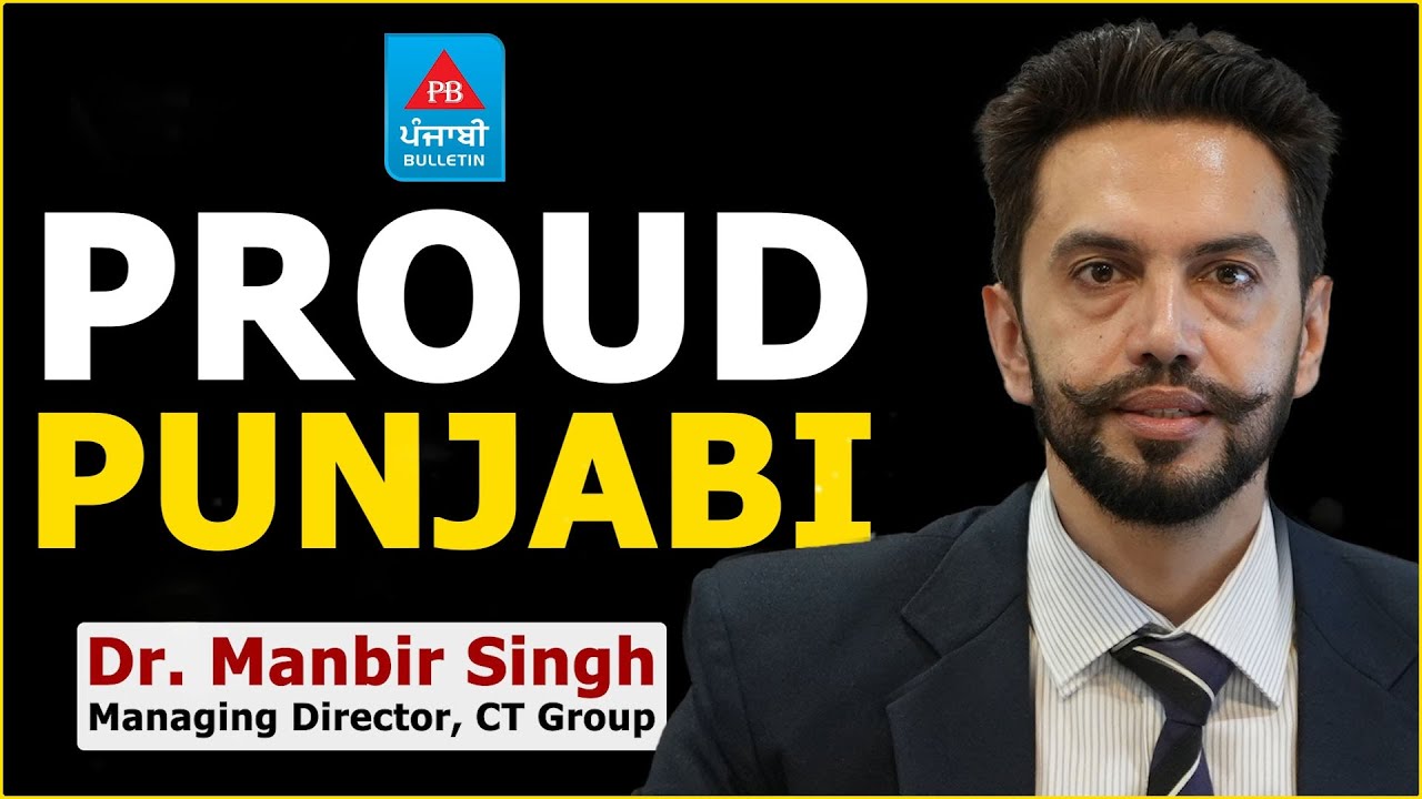 PROUD PUNJABI: Dr. Manbir Singh (CT Group MD) on Education, Leadership ...