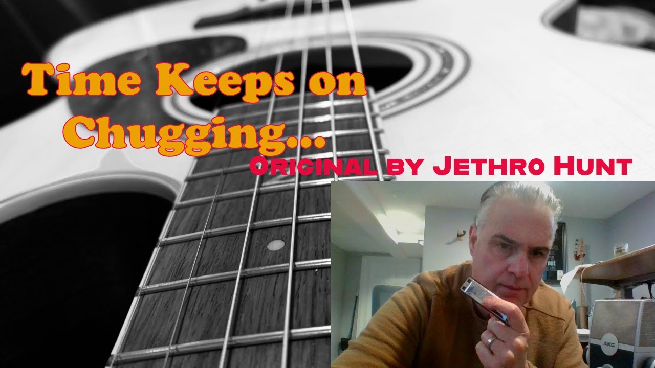 Time Keeps on Chugging- Jethro Hunt Original Song - YouTube