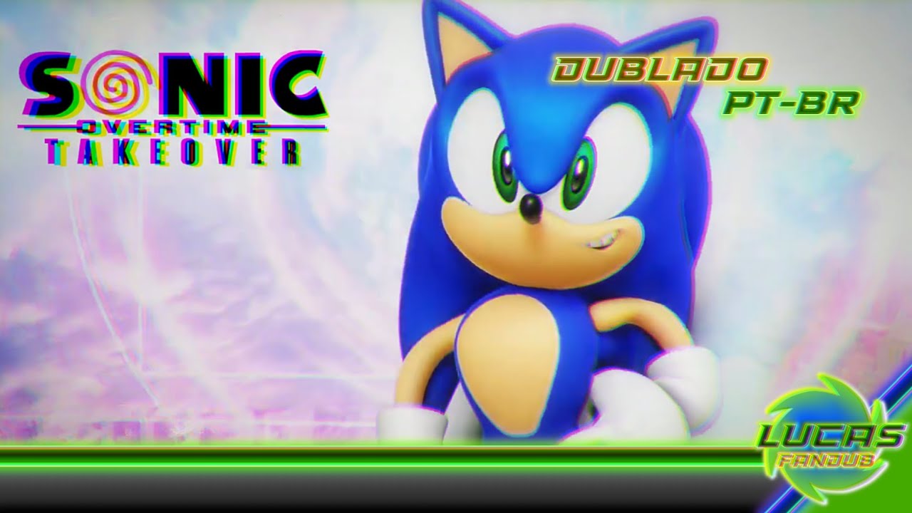 Sonic Overtime Takeover (Dublado pt-br)| Lucas Fandub 🇧🇷 - YouTube