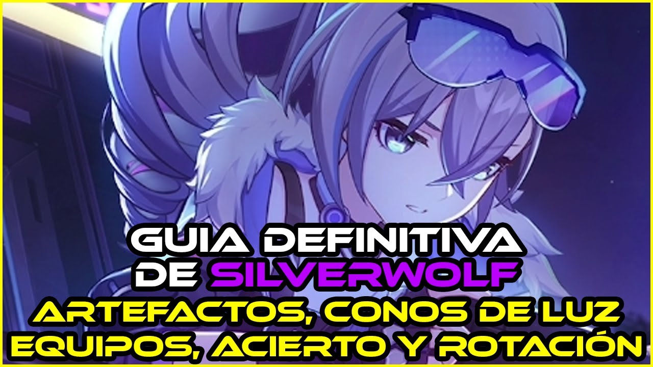 GUIA COMPLETA DE SILVERWOLF, MEJORES CONOS DE LUZ, ARTEFACTOS, EQUIPOS - HONKAI STAR RAIL - YouTube