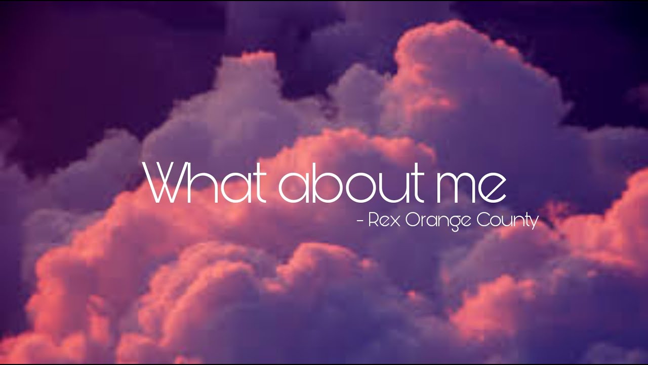 Rex Orange County - What About Me [ Lyrics ] - YouTube