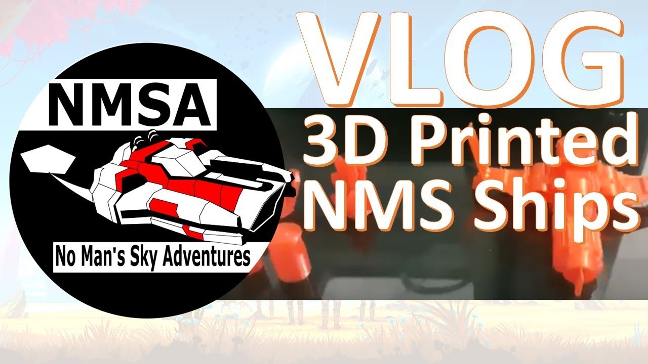 Captain Steve | VLOG | 3D Printing No Man's Sky Ships and Objects ...
