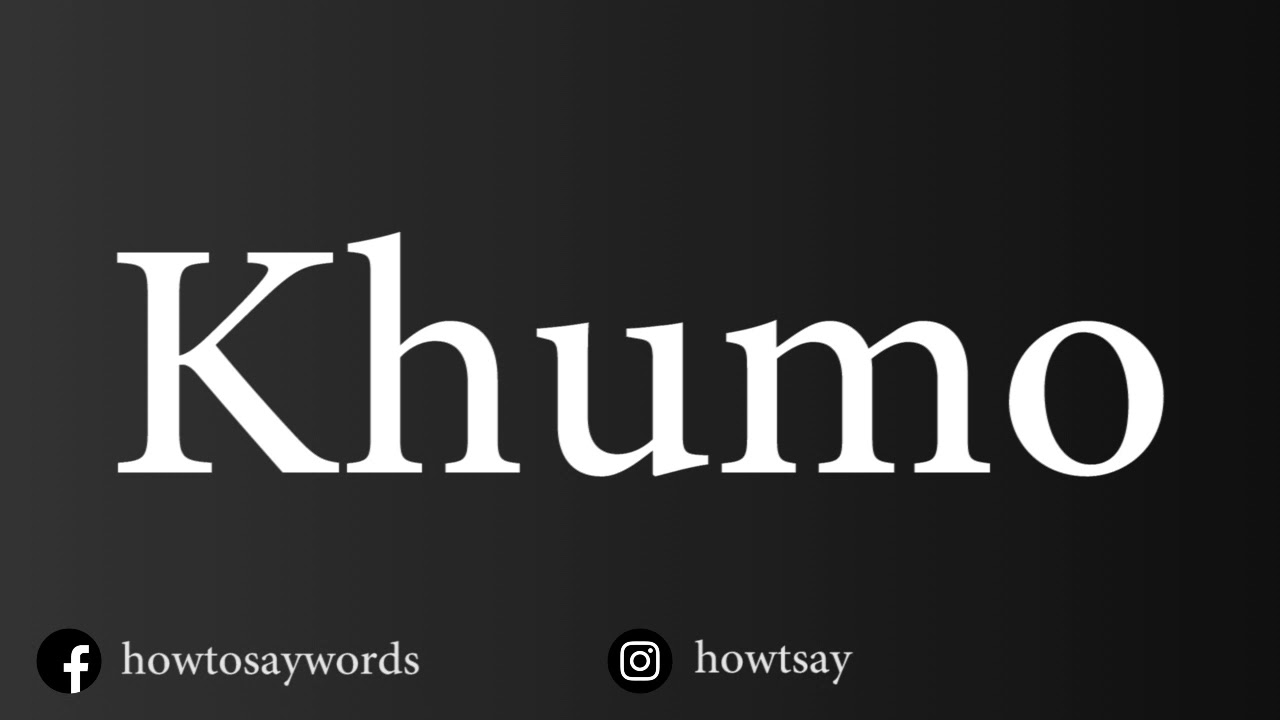 How To Pronounce Khumo - YouTube
