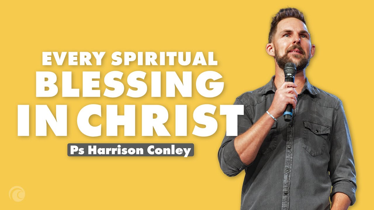 Every Spiritual Blessing In Christ | Ps Harrison Conley | Cottonwood ...