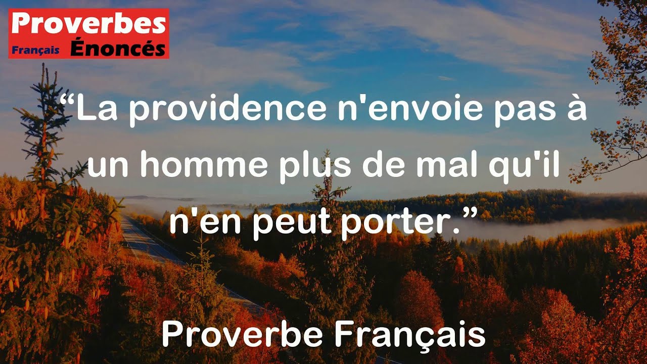 Proverbe Français - La providence n'envoie pas à un homme plus de mal ...