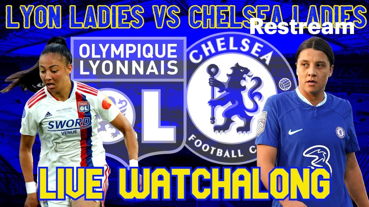 Lyon Ladies VS Chelsea Ladies | LIVE WATCHALONG - YouTube