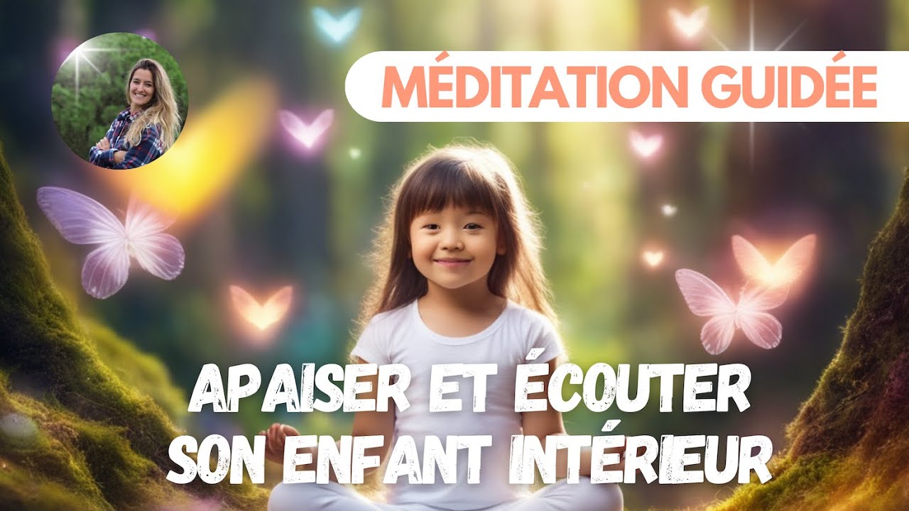 Méditation guidée : Apaise et Libère ton Enfant intérieur (Gestion des ...