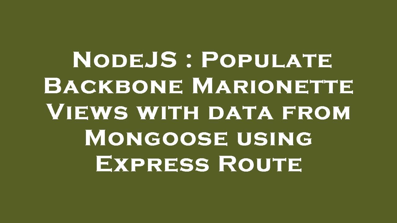 Nodejs Populate Backbone Marionette Views With Data From Mongoose Using Express Route Youtube