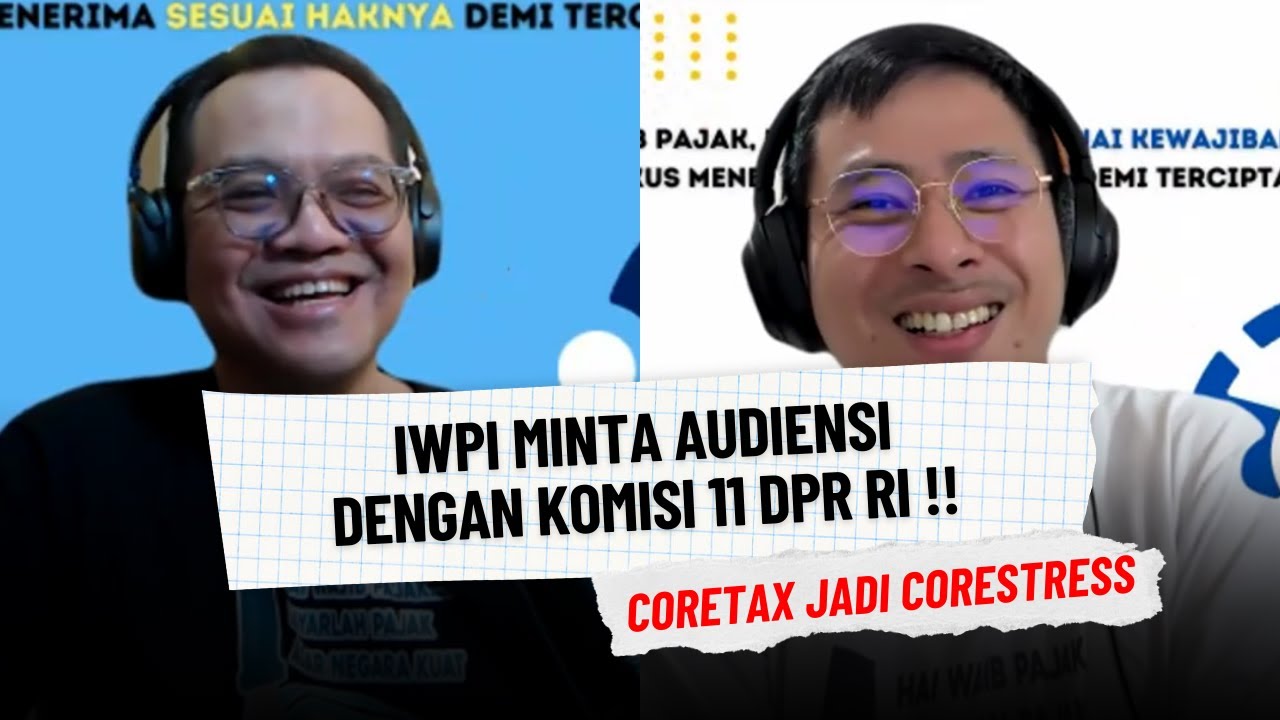 IWPI MINTA AUDIENSI DENGAN KOMISI 11 DPR RI !! CORETAX JADI CORESTRESS ...