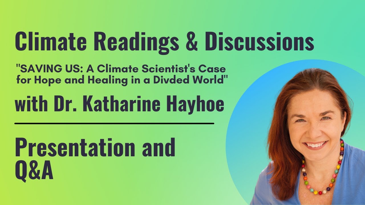Dr. Katharine Hayhoe | "SAVING US" | Climate Readings & Discussions ...