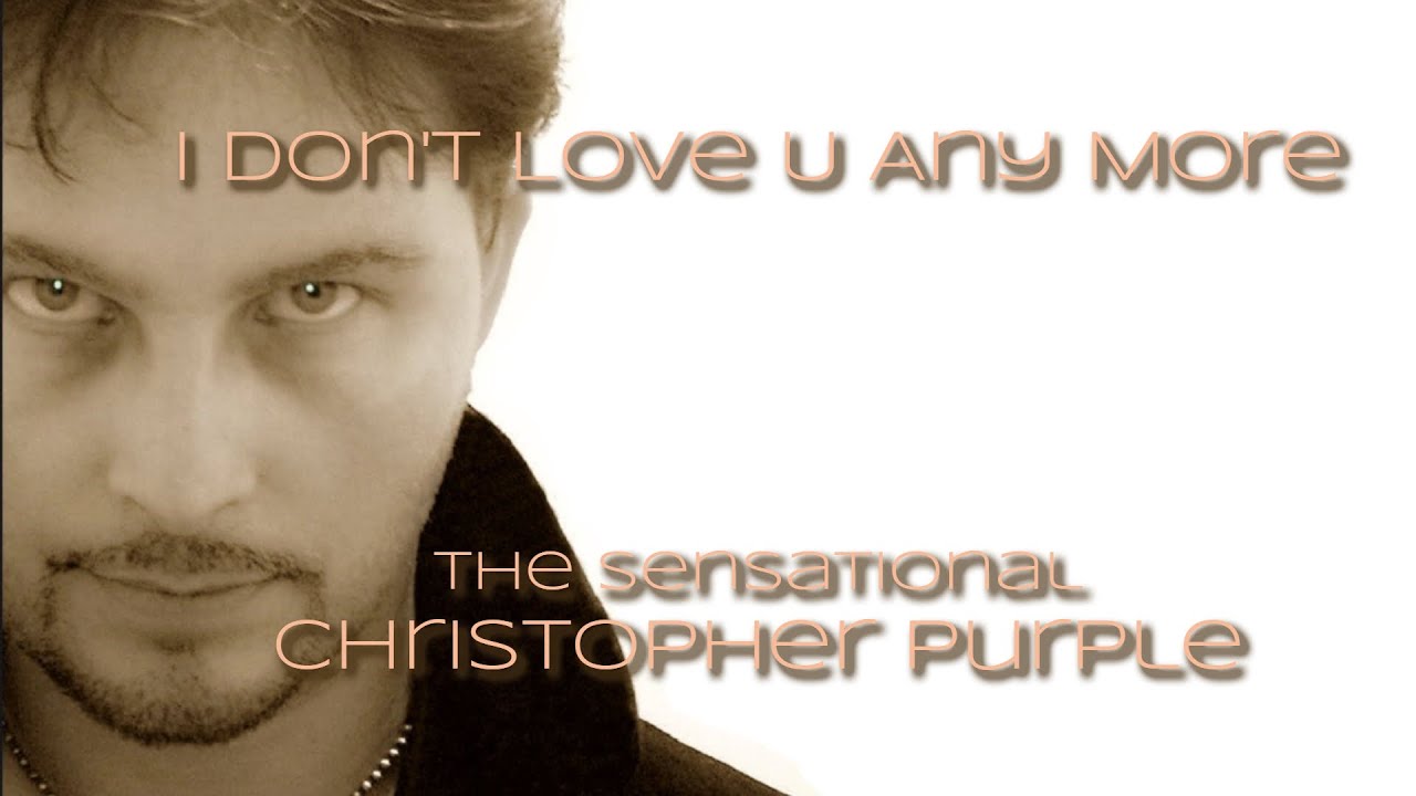 Christopher Purple - I Don't Love U Any More (Official Music Video ...