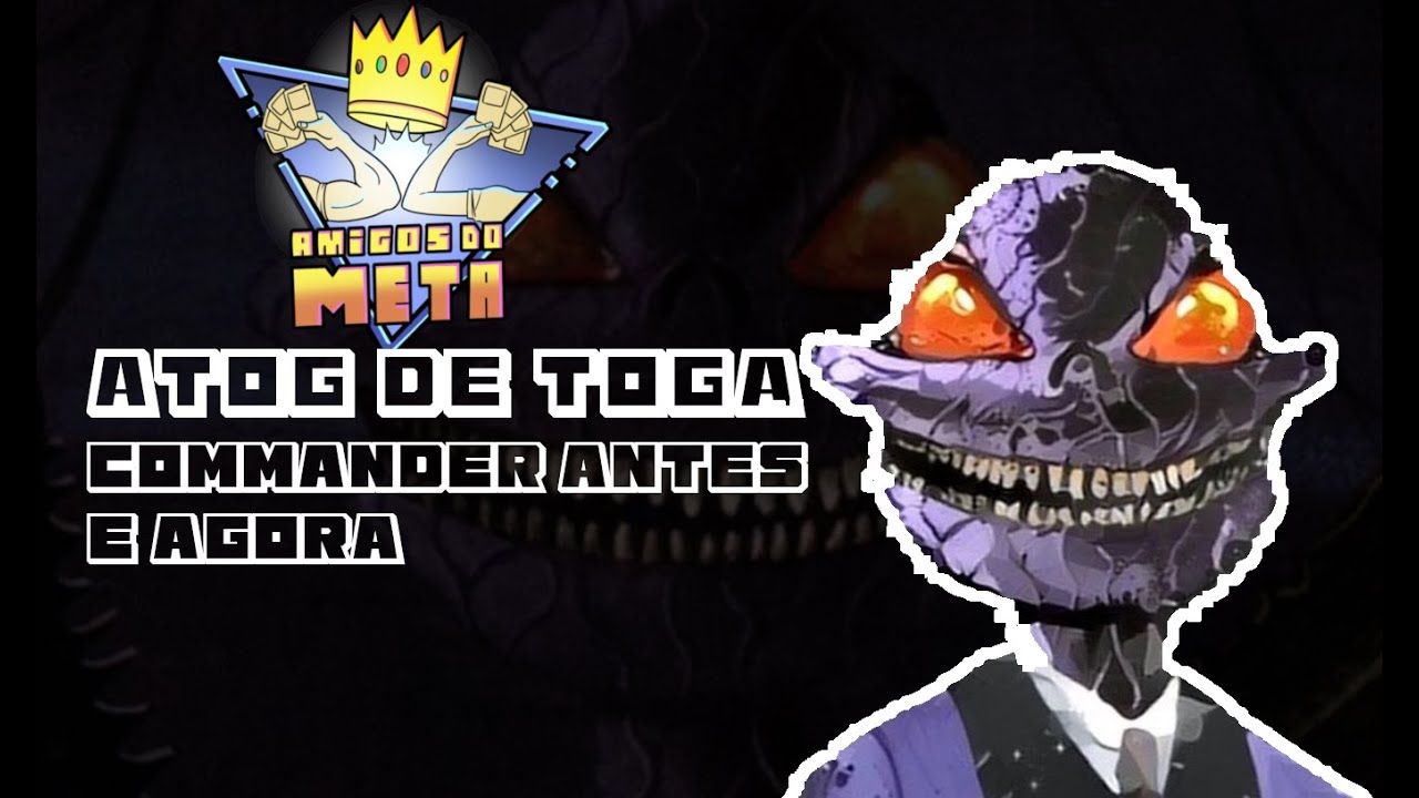Atog de Toga: Commander Antes e Agora | Amigos do Meta - YouTube
