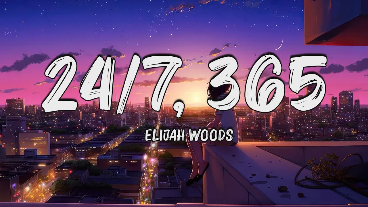 elijah woods - 24/7, 365 (official lyric video) - YouTube