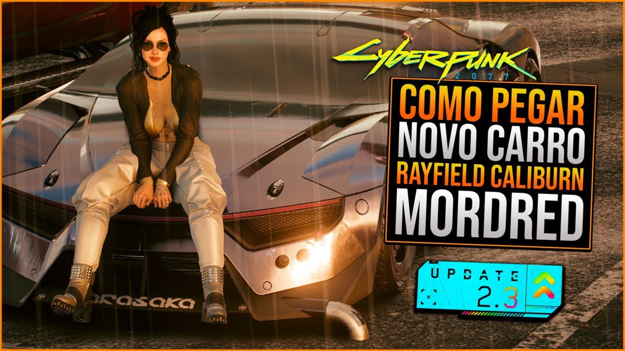 Como pegar o NOVO CARRO Rayfield Caliburn “MORDRED” no NOVO PATCH 2.3 de Cyberpunk 2077!! - YouTube