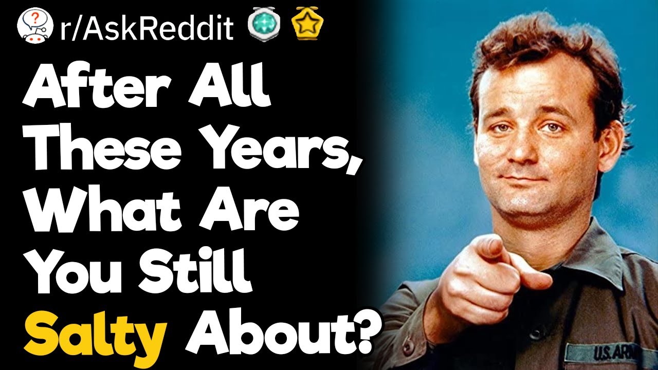 After All These Years, What Are You Still Salty About? - YouTube
