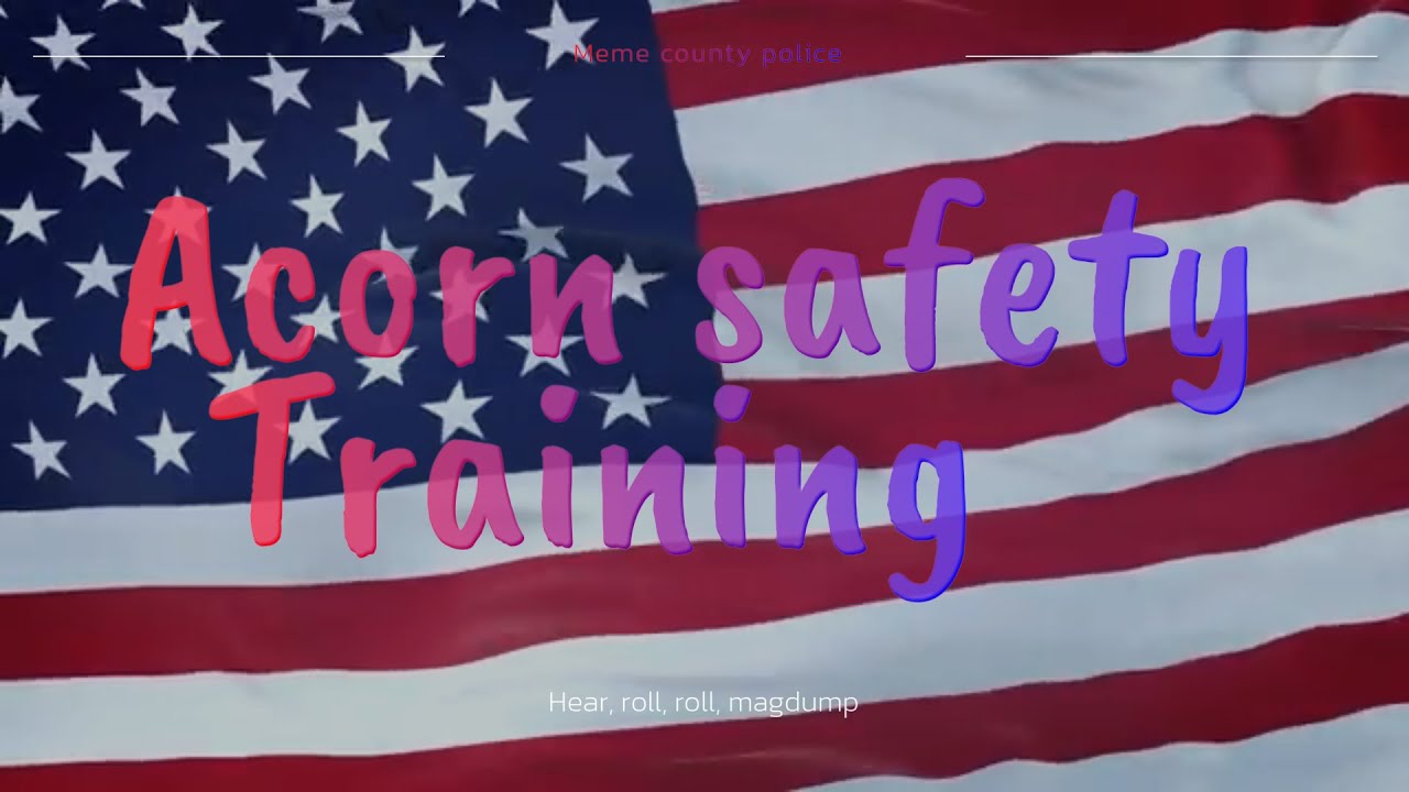 Meme county police department Acorn training video (no click bait ...