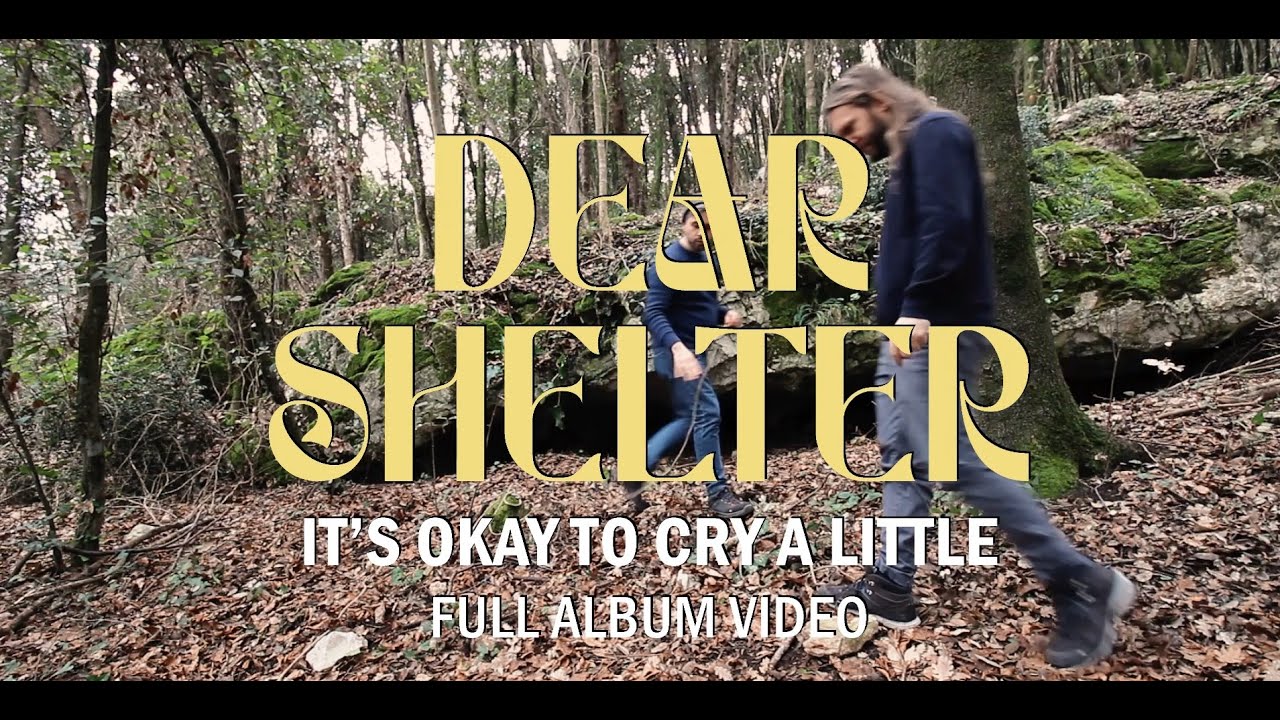 DEAR SHELTER - It's Okay To Cry A Little - FULL ALBUM VIDEO - YouTube