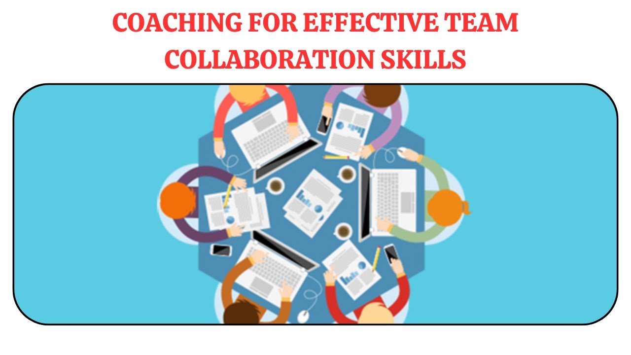 Coaching for Effective Team Collaboration Skills | Feedback and ...