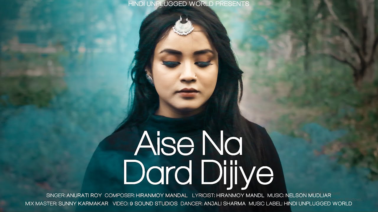 Aise Na Dard Dijiye - Anurati Roy | Saajan | Hiran | New Official Sad ...