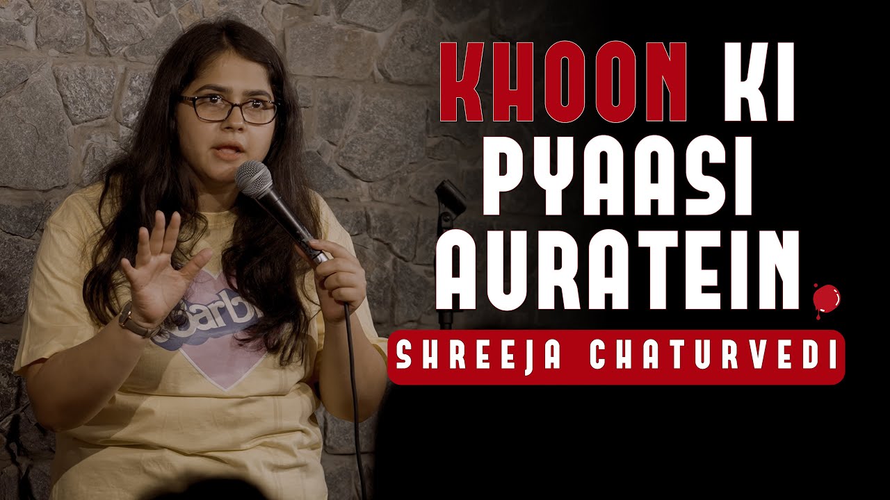 Khoon Ki Pyaasi Auratein - Stand-up Comedy by Shreeja Chaturvedi - YouTube