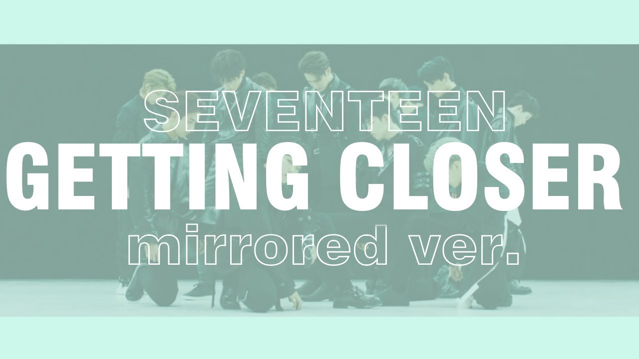 SEVENTEEN - GETTING CLOSER (Mirrored ver.) - YouTube