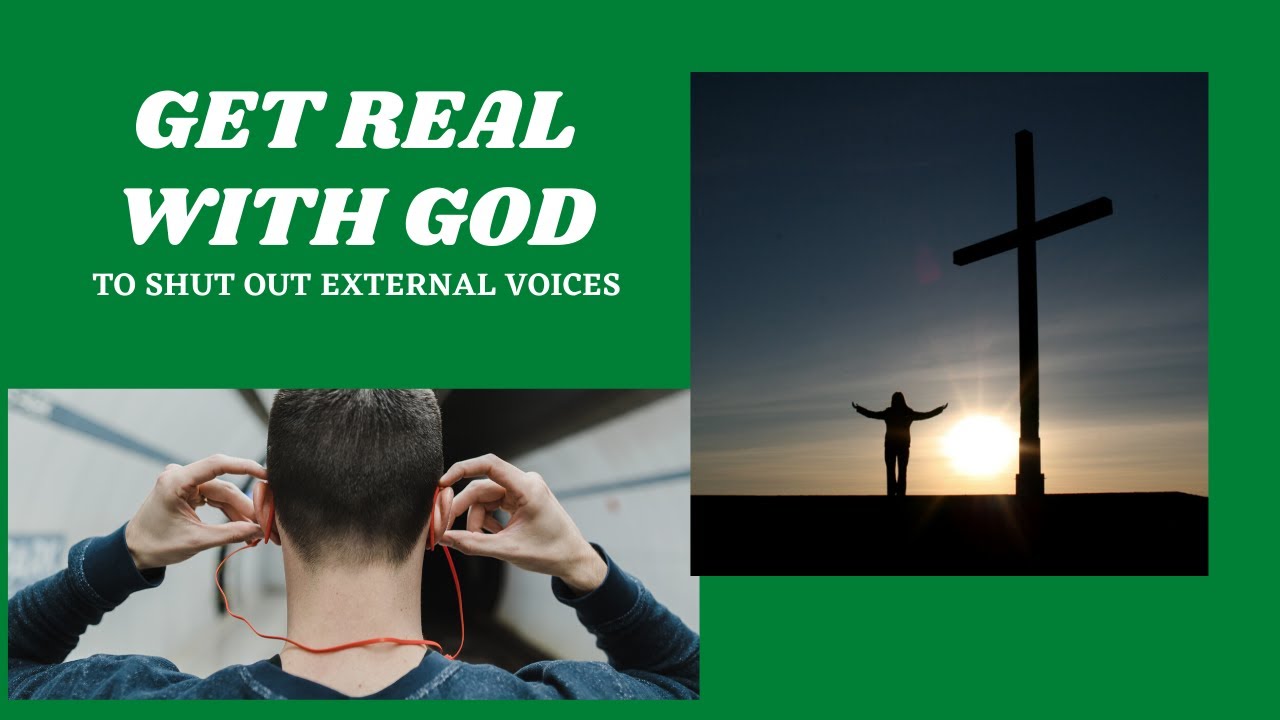 Get Real with God to shut out external voices - YouTube