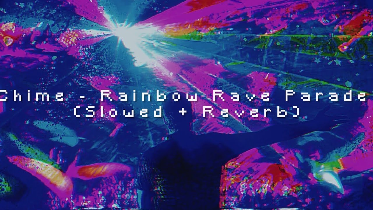 Chime - Rainbow Rave Parade (Slowed + Reverb) - YouTube
