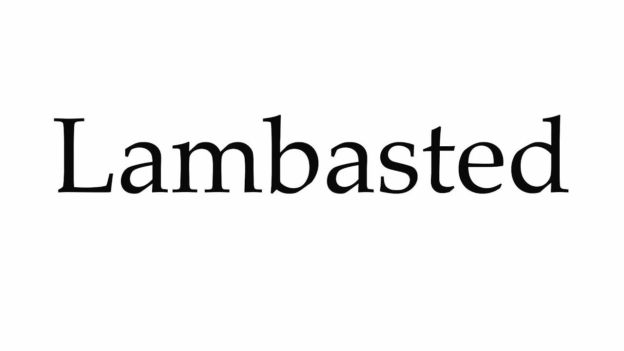 How to Pronounce Lambasted - YouTube