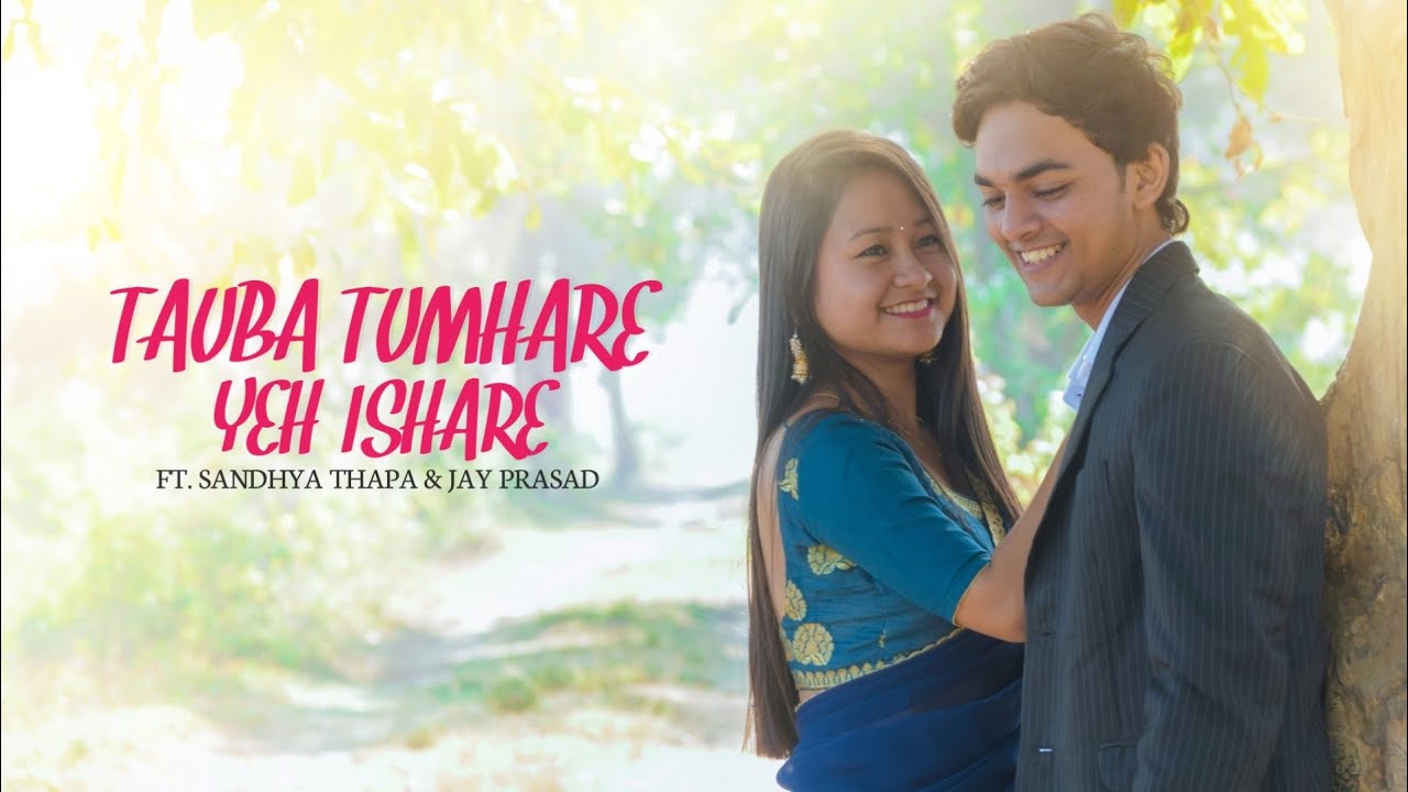 Tauba Tumhare Yeh Ishare | Song | Ft. Sandhya Thapa & Jay Prasad - YouTube