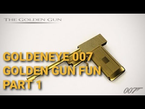 Goldeneye 007 golden gun fun part 1 - YouTube