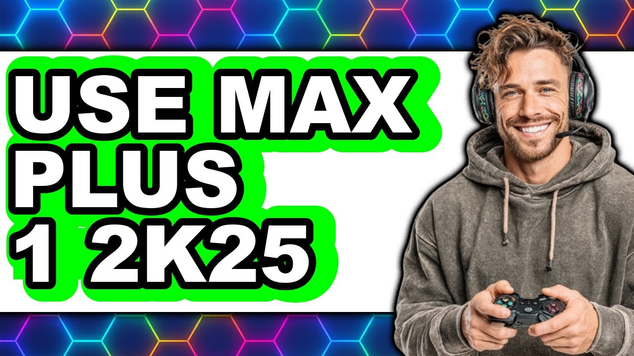 How to Use Max Plus 1 2K25 2025 - Full Guide - YouTube