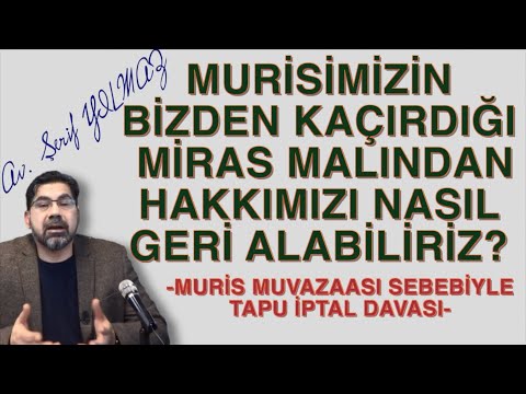 MURİSİMİZİN BİZDEN KAÇIRDIĞI MİRAS MALINDAN HAKKIMIZI NASIL GERİ ALABİLİRİZ? (Muris Muvaazası)