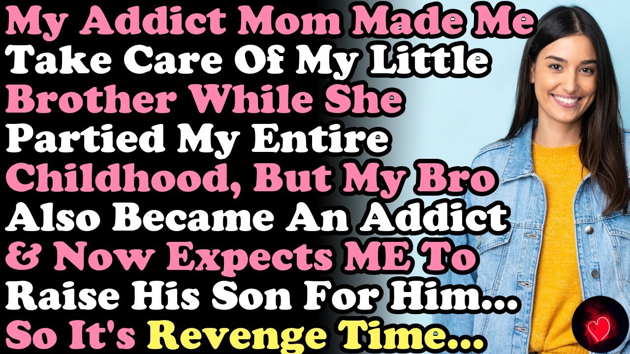 My Addict Mom Made Me Take Care Of My Little Brother While She Partied ...
