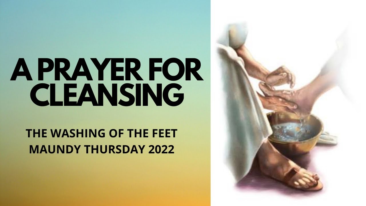 A PRAYER FOR CLEANSING | Maundy Thursday Washing of the Feet 2022 ...