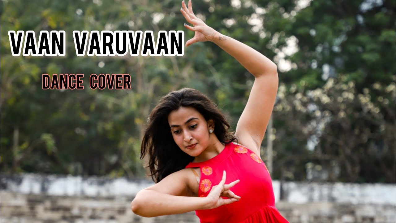Vaan Varuvaan Dance Cover | Kaatru Veliydai | Nisita Velagapudi - YouTube