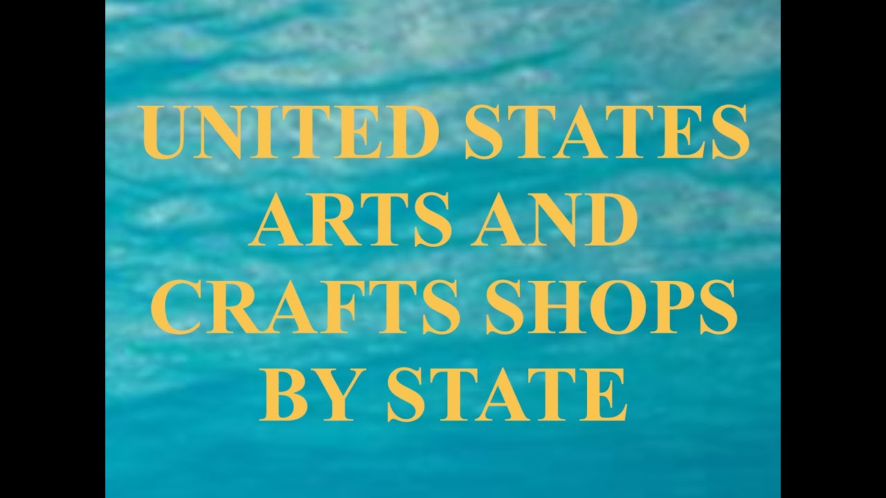United States Arts and Crafts Shops by State - YouTube
