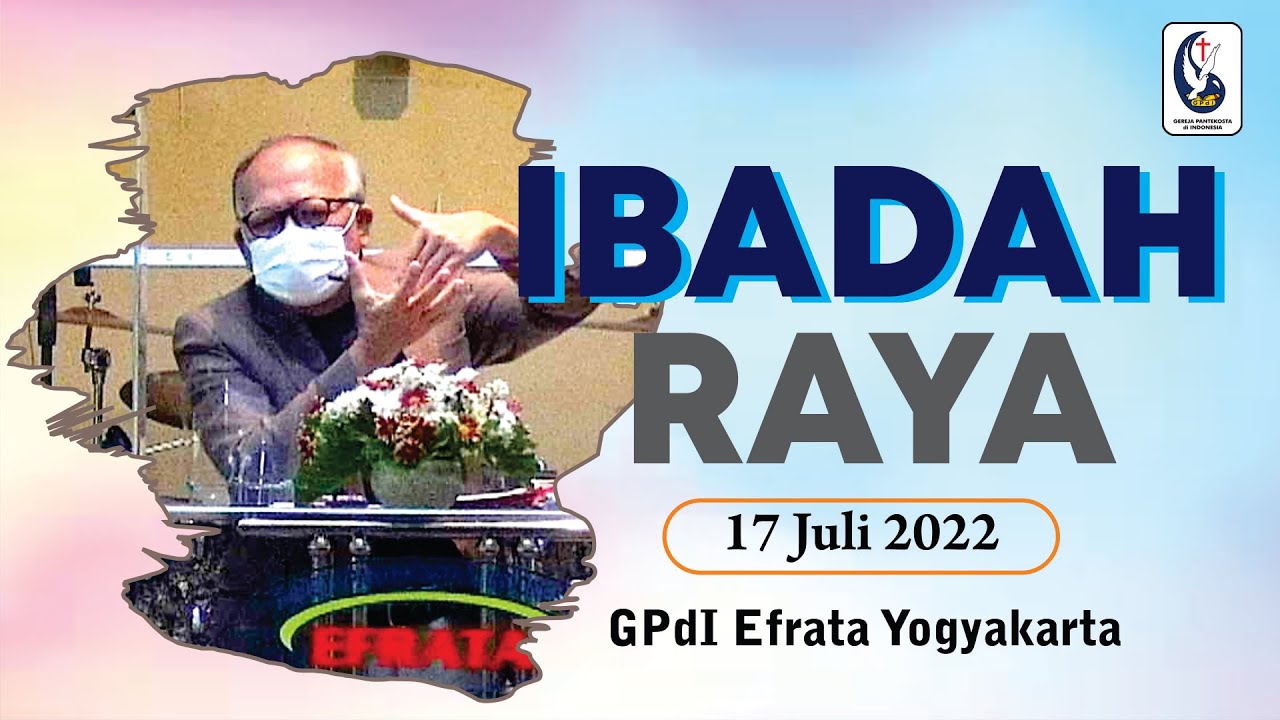 Ibadah Raya Gpdi Efrata Pdt Drs Yos Hartono Minggu 17 Juli 2022