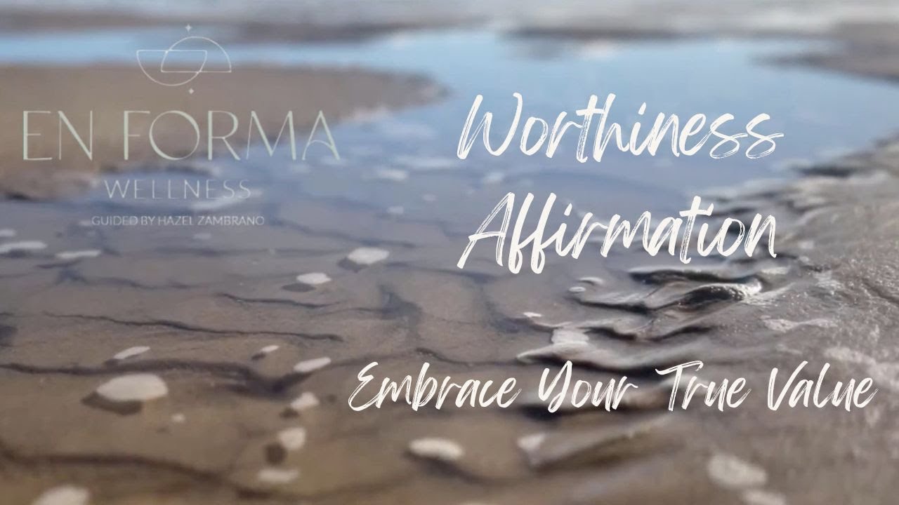 Worthiness Affirmation Meditation: Embrace Your Inherent Value and Self ...