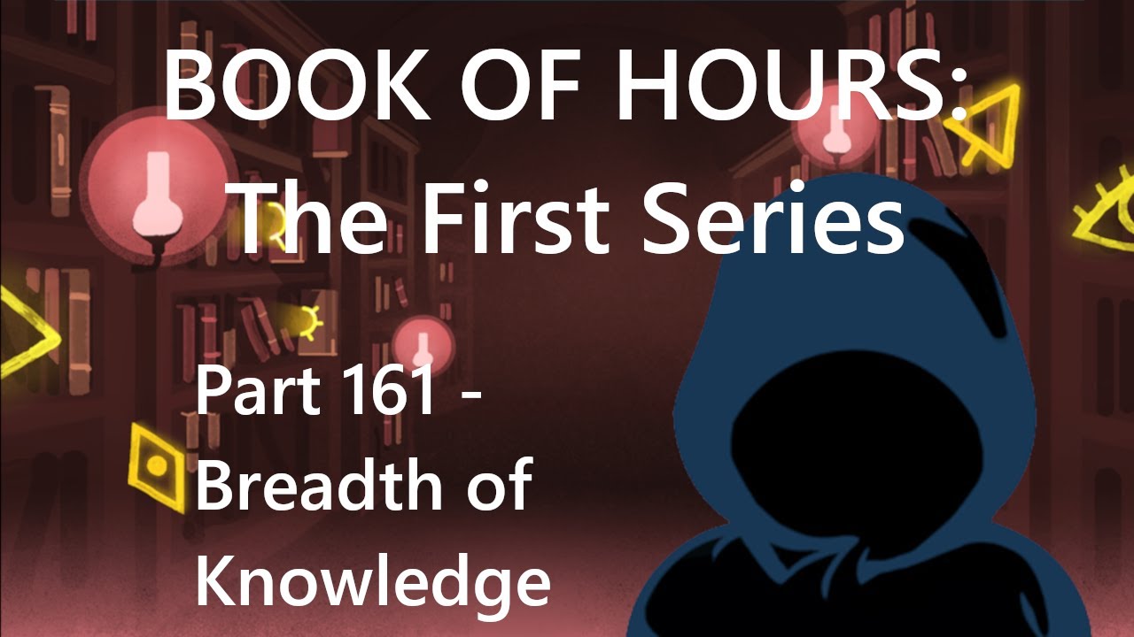 BOOK OF HOURS: The First Series - Part 161: Breadth of Knowledge - YouTube