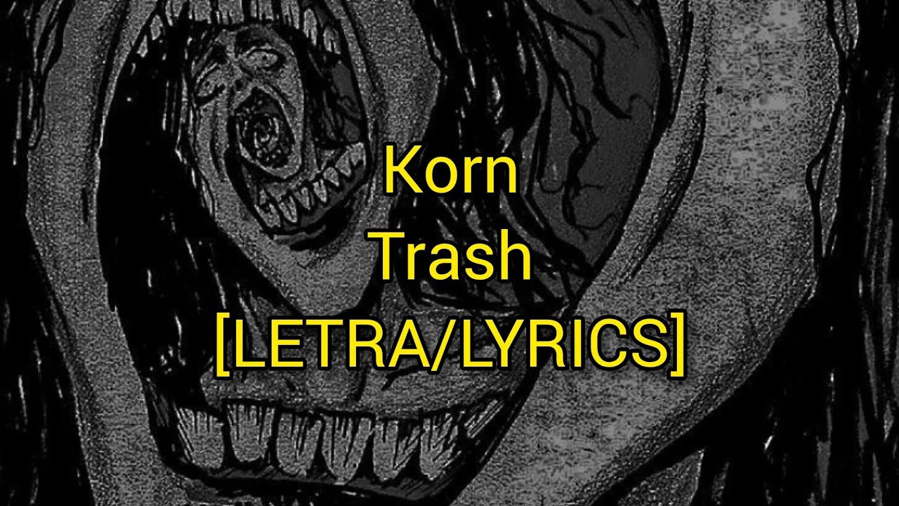 Korn - Trash - [LETRA/LYRICS] - YouTube
