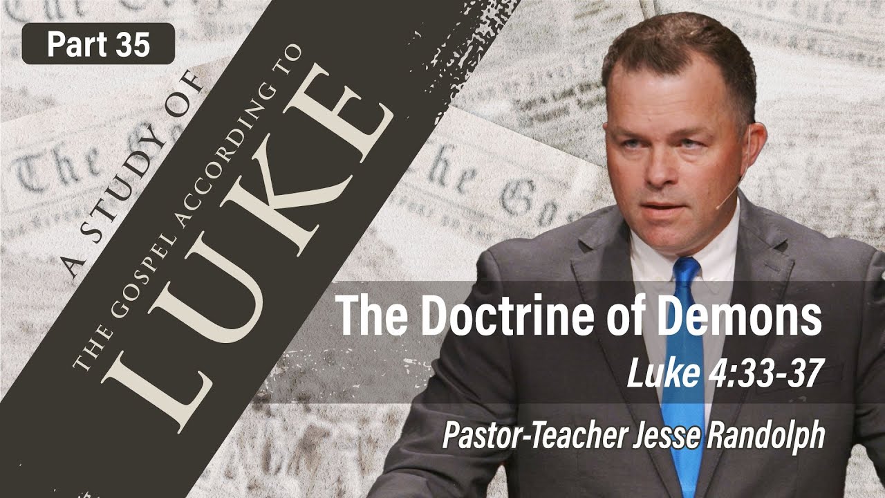 The Doctrine of Demons (Luke 4:33-37) | Jesse Randolph | The Gospel of ...