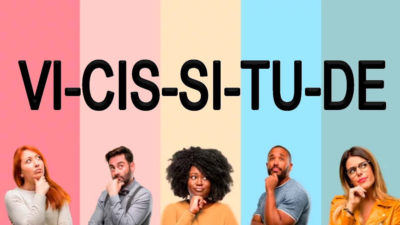 Vicissitude – Significado, Conceito (Vídeo Gotinha: 2min03s💧 ...