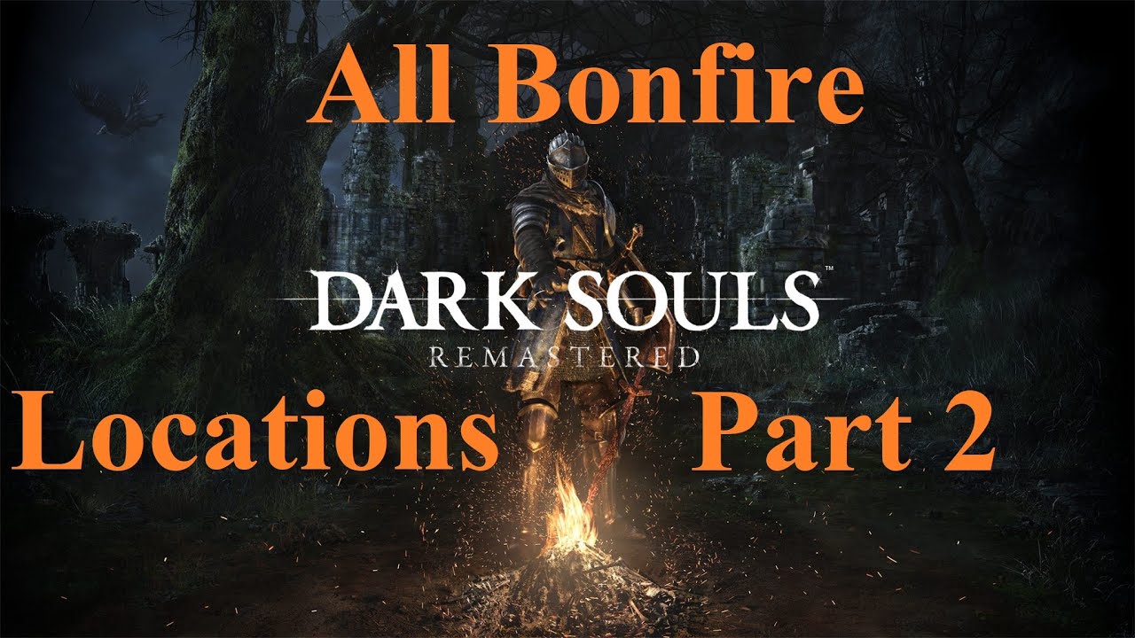 Dark Souls Remastered - All Bonfire And Boss Fight Locations Part 2 ...