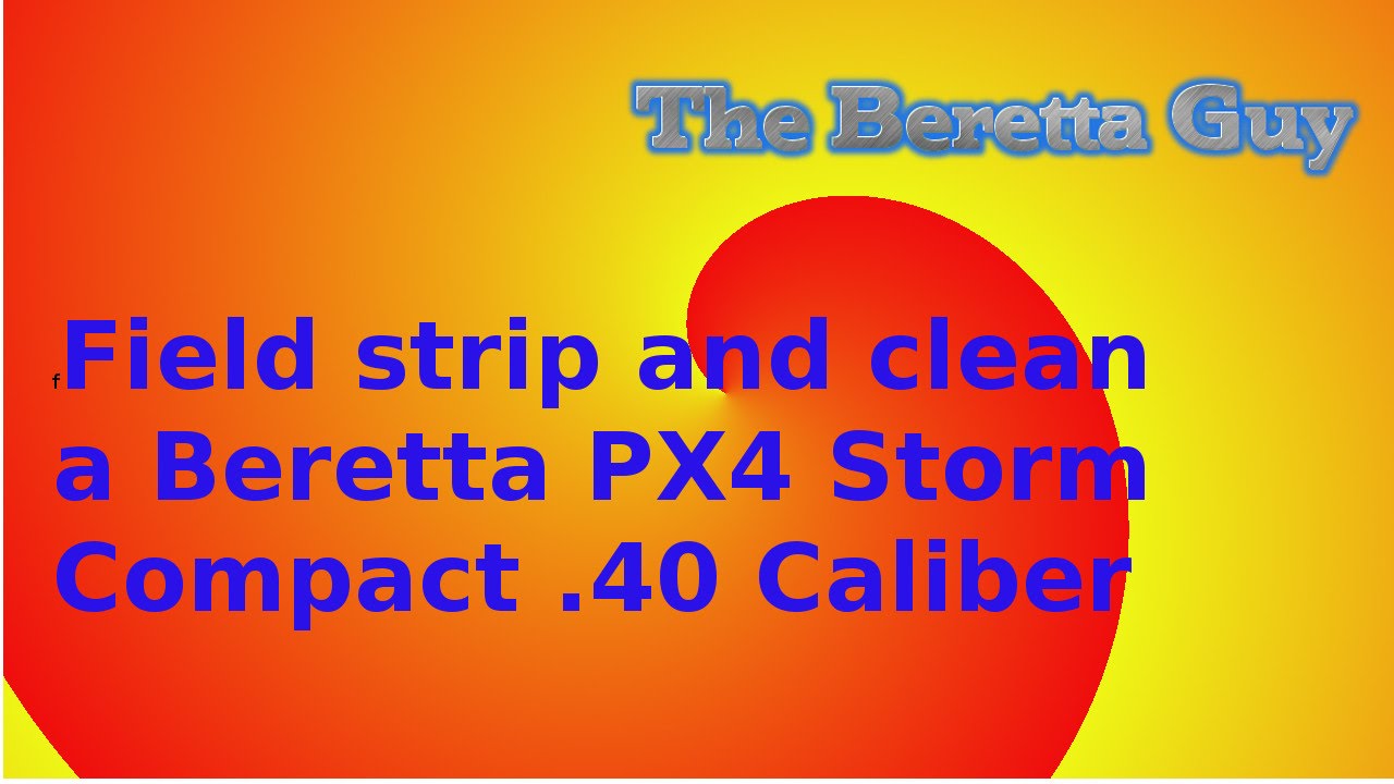 How to field strip and clean a Beretta PX4 Storm Compact .40 Caliber ...