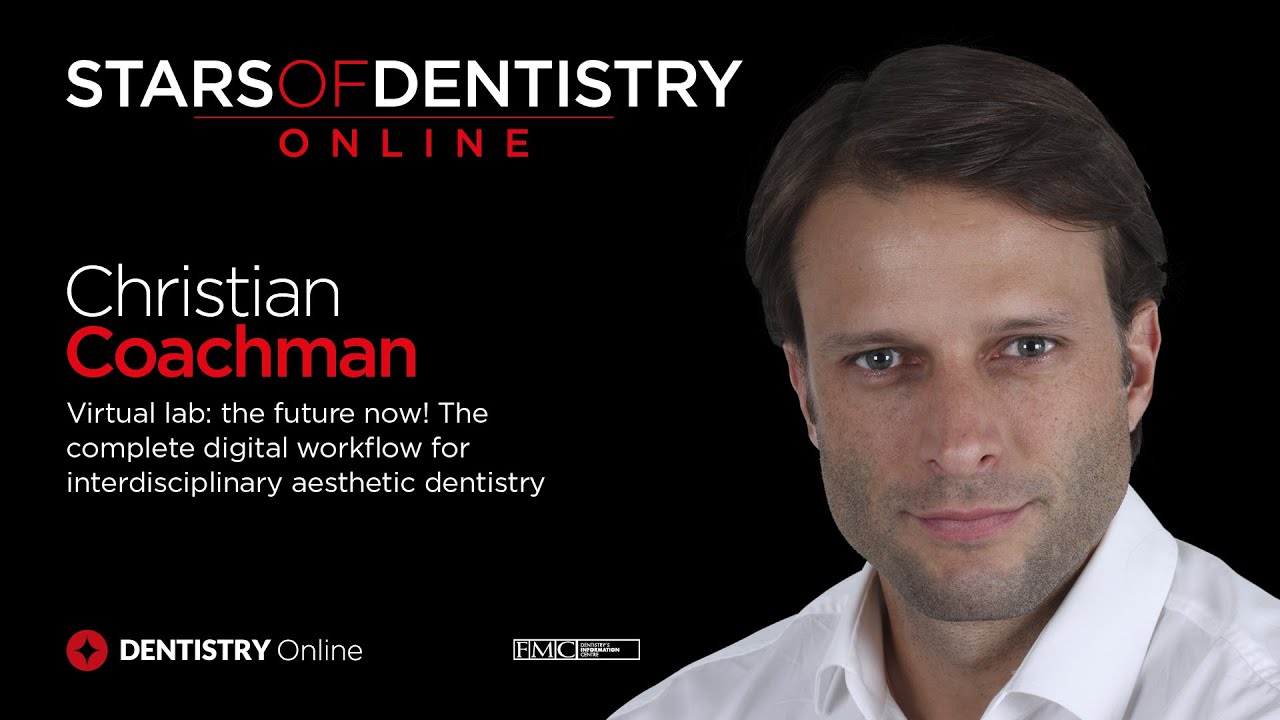 Stars of Dentistry Online – Christian Coachman: Virtual lab, the future ...