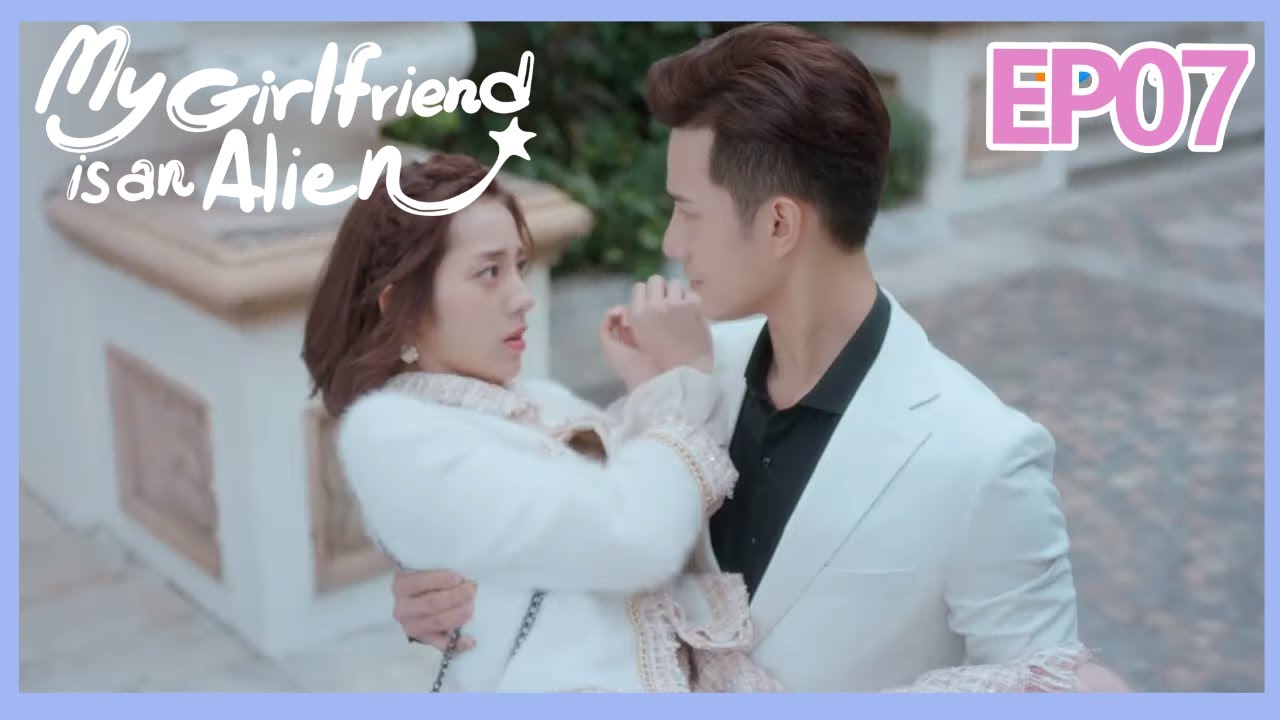 【ENG SUB 】My Girlfriend is an Alien Essence Version EP7——Starring: Wan ...