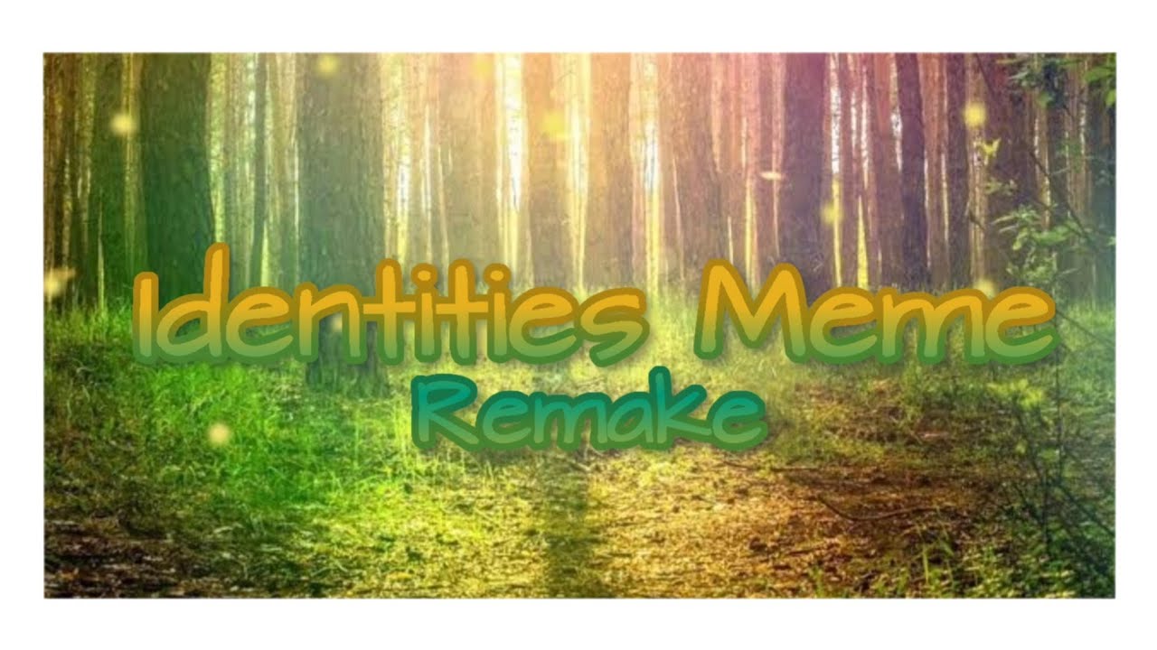 Identities Meme (Remake) || 100 subscribers special! - YouTube