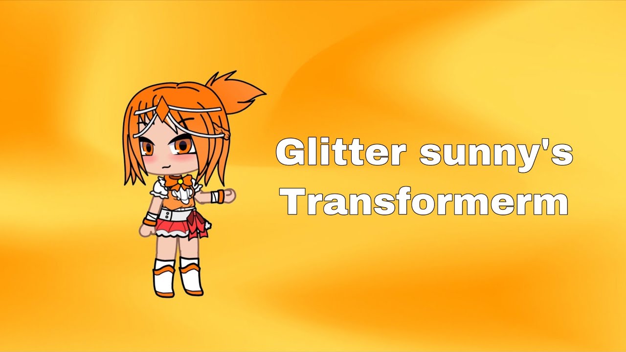 Glitter sunnys transform ( gacha club - YouTube