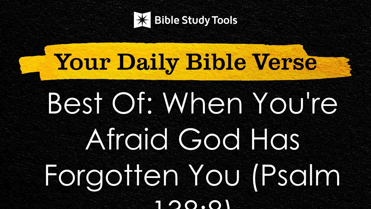 Best Of: When You're Afraid God Has Forgotten You (Psalm 138:8) - YouTube