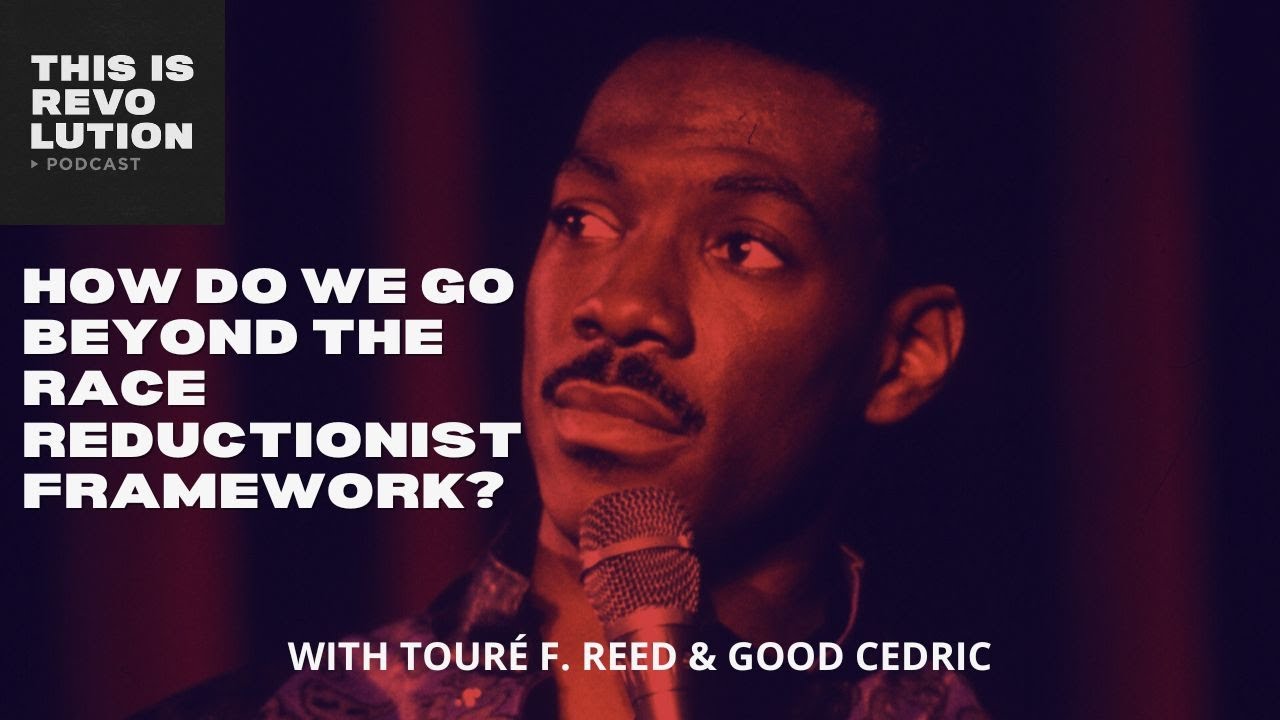 Moving Beyond the Race Reductionist Framework ft Touré F Reed and Good ...